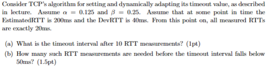 Solved Consider TCP's algorithm for setting and dynamically | Chegg.com