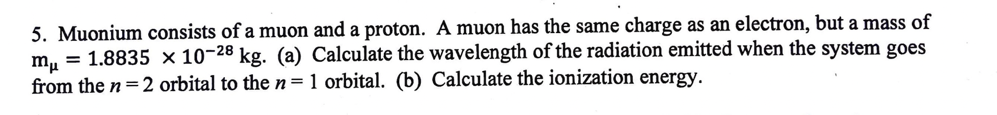 Solved 5. Muonium consists of a muon and a proton. A muon | Chegg.com