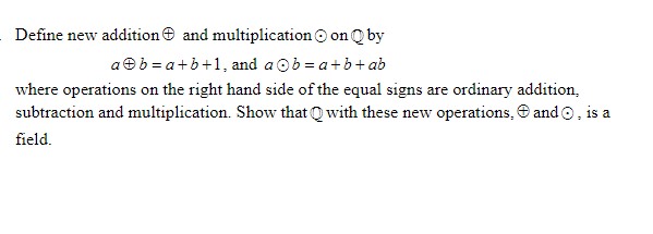 Solved Define new addition ⊕ and multiplication ⊙ on Q by | Chegg.com