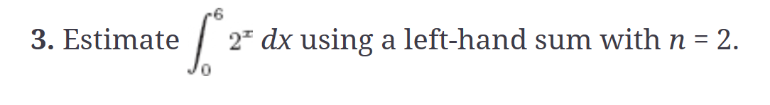 Solved Estimate ∫062xdx ﻿using a left-hand sum with n=2. | Chegg.com