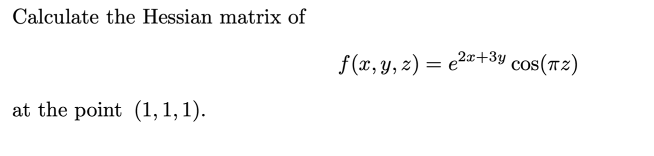 Solved Calculate the Hessian matrix of f(x, y, z) = €2x+3y | Chegg.com
