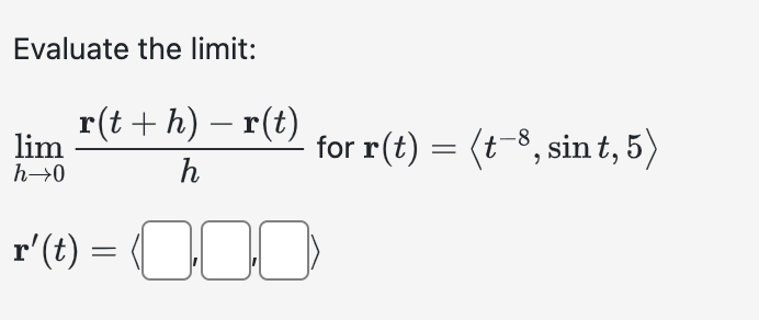 Solved Evaluate the limit: limh→0hr(t+h)−r(t) for | Chegg.com