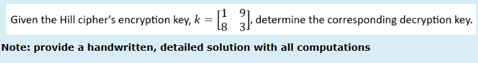 Solved Given the Hill cipher's encryption key, k=[1983], | Chegg.com