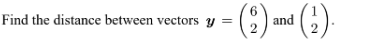 Solved Find the distance between vectors y = and | Chegg.com