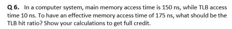 Solved Q6. In a computer system, main memory access time is | Chegg.com