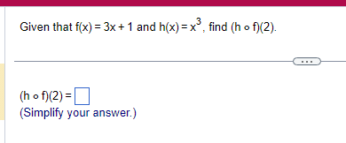 Solved Given that f(x)=3x+1 and h(x)=x3, find (h∘f)(2). | Chegg.com