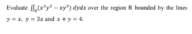 Solved Evaluate SJ (x?y2 – xy) dydx over the region R | Chegg.com