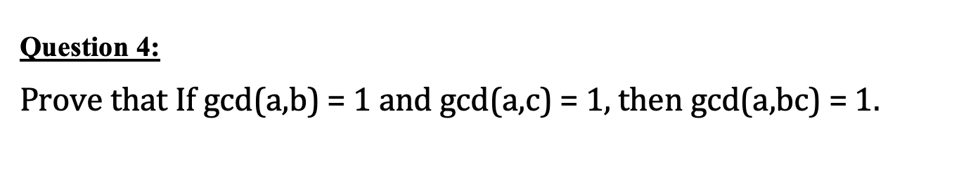 Solved Question 4: Prove that If gcd(a,b)=1 and gcd(a,c)=1, | Chegg.com