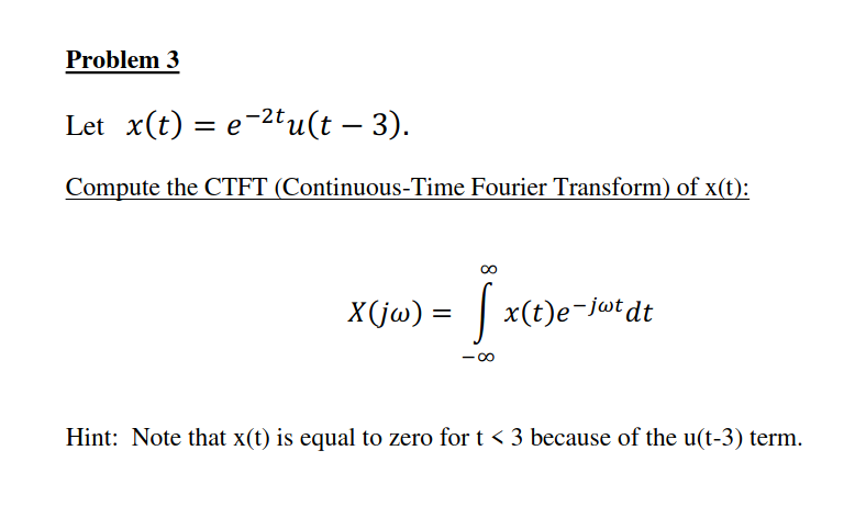Solved Problem 3 Let X(t) = e-2tu(t – 3). Compute the CTFT | Chegg.com