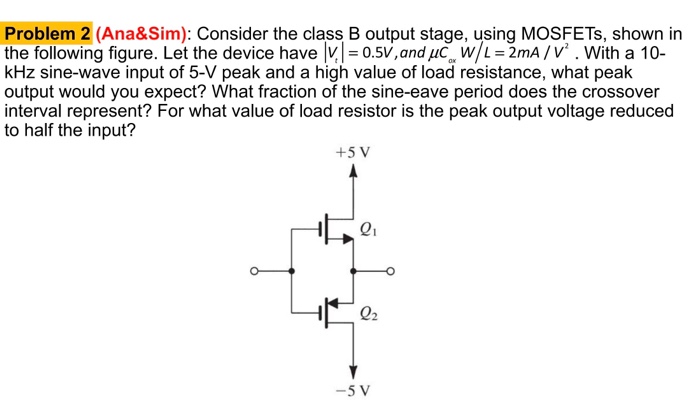 Solved Problem 2 (Ana&Sim): Consider the class B output | Chegg.com