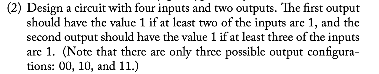 Solved 2) Design a circuit with four inputs and two outputs. | Chegg.com