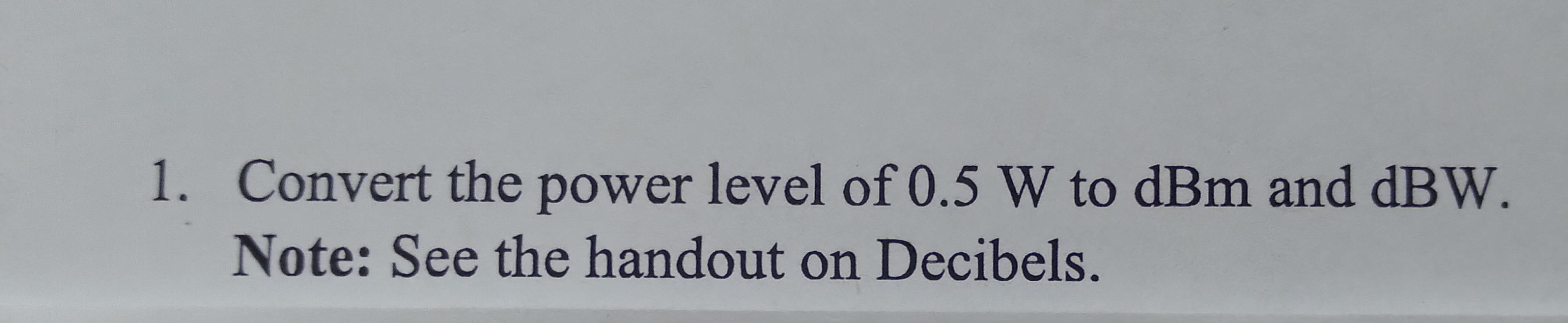 Solved 1. Convert the power level of 0.5 W to dBm and dBW. | Chegg.com
