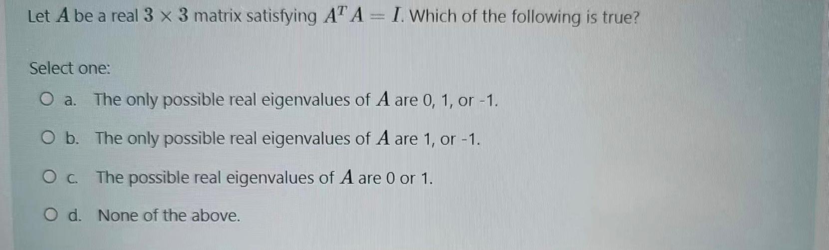 Solved Let A be a real 3×3 matrix satisfying ATA=I. Which of | Chegg.com