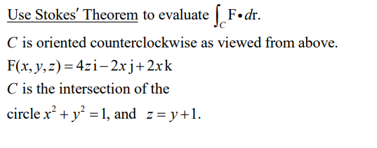 Solved Use Stokes' Theorem to evaluate | F•dr. C is oriented | Chegg.com