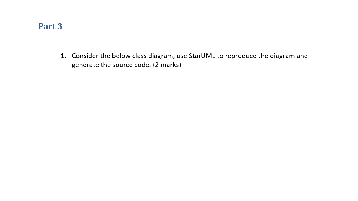 Solved Part 3 | 1. Consider the below class diagram, use | Chegg.com