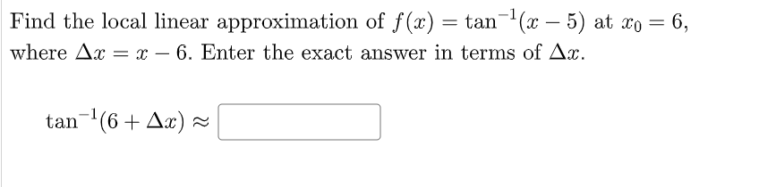 Solved Find the local linear approximation of f(x) = tan-(x | Chegg.com