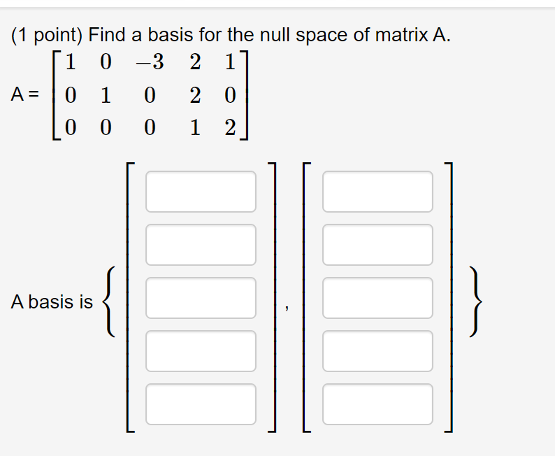 Solved (1 point) Find a basis for the null space of matrix | Chegg.com