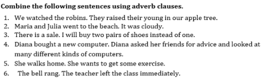 Solved Combine the following sentences using adverb clauses. | Chegg.com