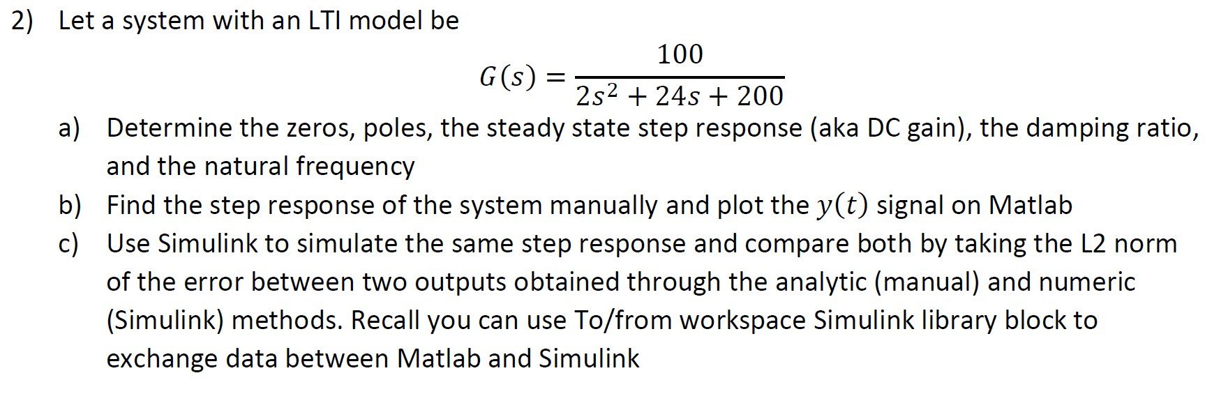 Solved 2) Let a system with an LTI model be 100 G(S) = 2s2 + | Chegg.com