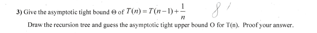 Solved 3) Give the asymptotic tight bound Θ of (n) = n-1) + | Chegg.com