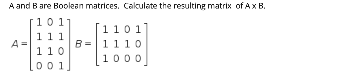Solved A and B are Boolean matrices. Calculate the resulting | Chegg.com