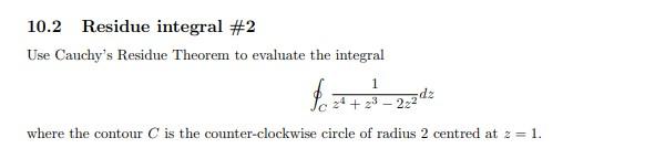Solved 10.2 Residue integral #2 Use Cauchy's Residue Theorem | Chegg.com