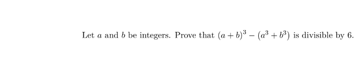 Solved Let a and b be integers. Prove that (a+b)3−(a3+b3) is | Chegg.com