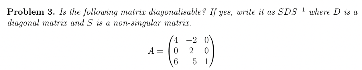 Solved Problem 3. Is the following matrix diagonalisable? If | Chegg.com