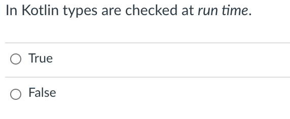 Solved In Kotlin types are checked at run time. True O False | Chegg.com
