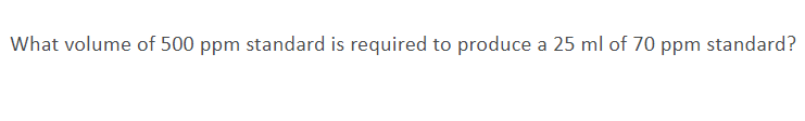 Solved What volume of 500 ppm standard is required to | Chegg.com