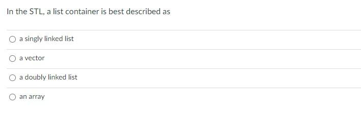Solved In the STL, a list container is best described as a | Chegg.com