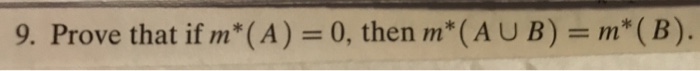 Solved 9. Prove that if m* (A) 0, then m* (AUB) m* (B). | Chegg.com