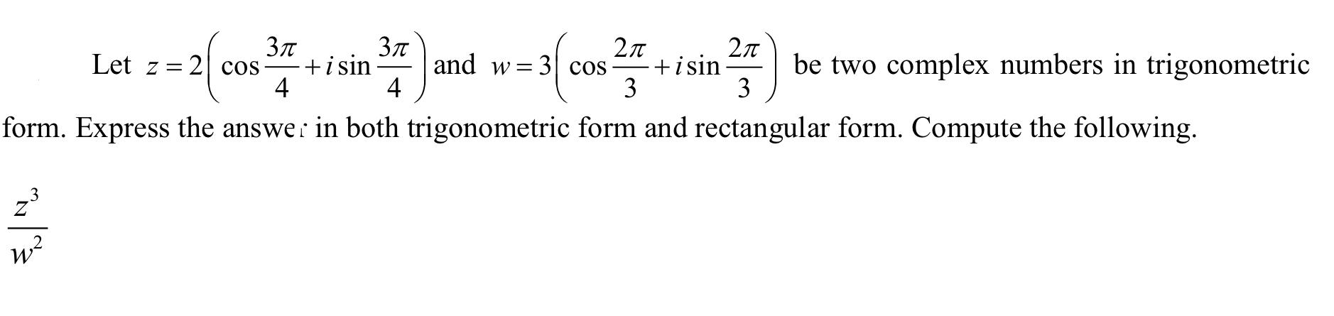 Solved Зл Зл 2π 2π Let z= 2 cos +isin and w=3 cos +isin be | Chegg.com