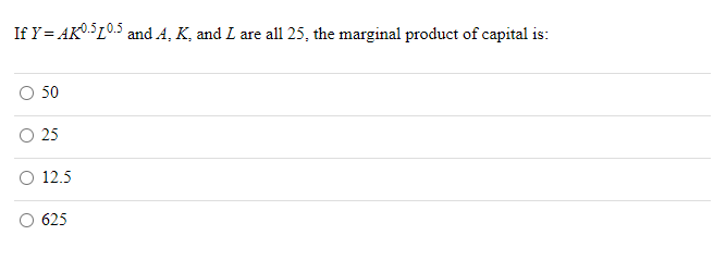 Solved If Y= AK0.5 0.5 and 4, K, and L are all 25, the | Chegg.com