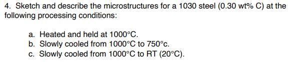 Solved 4. Sketch and describe the microstructures for a 1030 | Chegg.com
