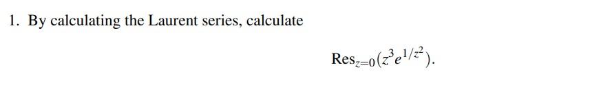 Solved By calculating the Laurent series, calculate Resz=0(z | Chegg.com