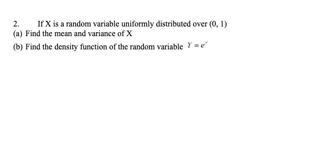 Solved 2. If X is a random variable uniformly distributed | Chegg.com