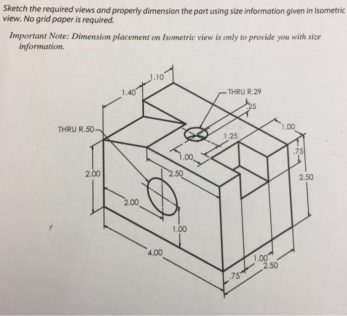 Solved Sketch the required views and properly dimension the | Chegg.com