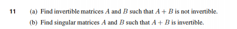 Solved 11 (a) Find invertible matrices A and B such that A + | Chegg.com