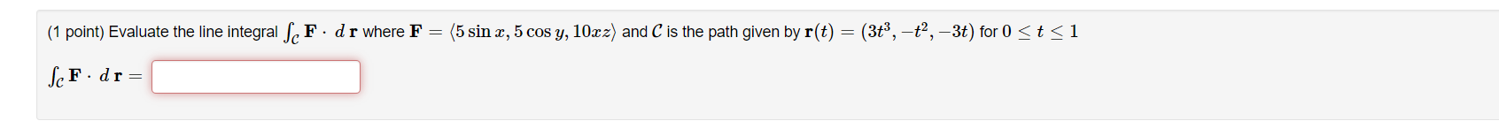 Solved (1 point) Evaluate the line integral ScF. dr where F | Chegg.com