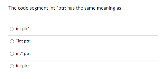 Solved The code segment int ?* ﻿ptr; has the same meaning | Chegg.com