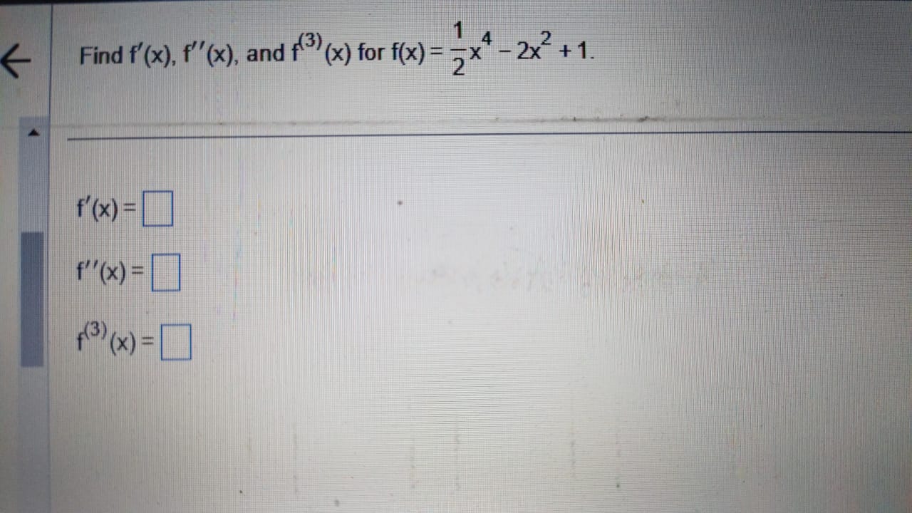 Solved Find f′(x),f′′(x), and f(3)(x) for f(x)=21x4−2x2+1 | Chegg.com