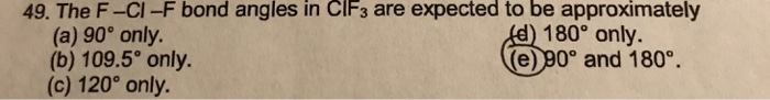 Solved 49. The F-Cl-F bond angles in ClFs are expected to be | Chegg.com