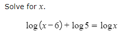 Solved Solve for x.log(x-6)+log5=logx | Chegg.com