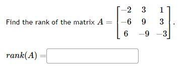 Solved Find the rank of the matrix A=⎣⎡−2−6639−913−3⎦⎤. | Chegg.com