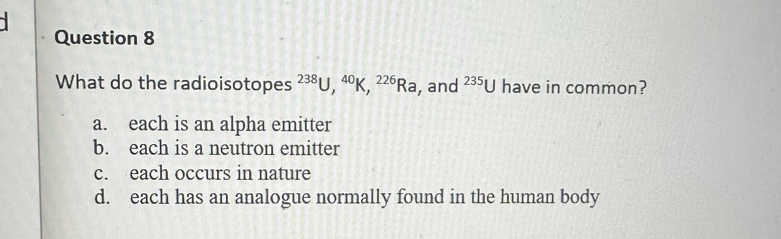 Solved What do the radioisotopes 238U,40 K,226Ra, and 235U | Chegg.com