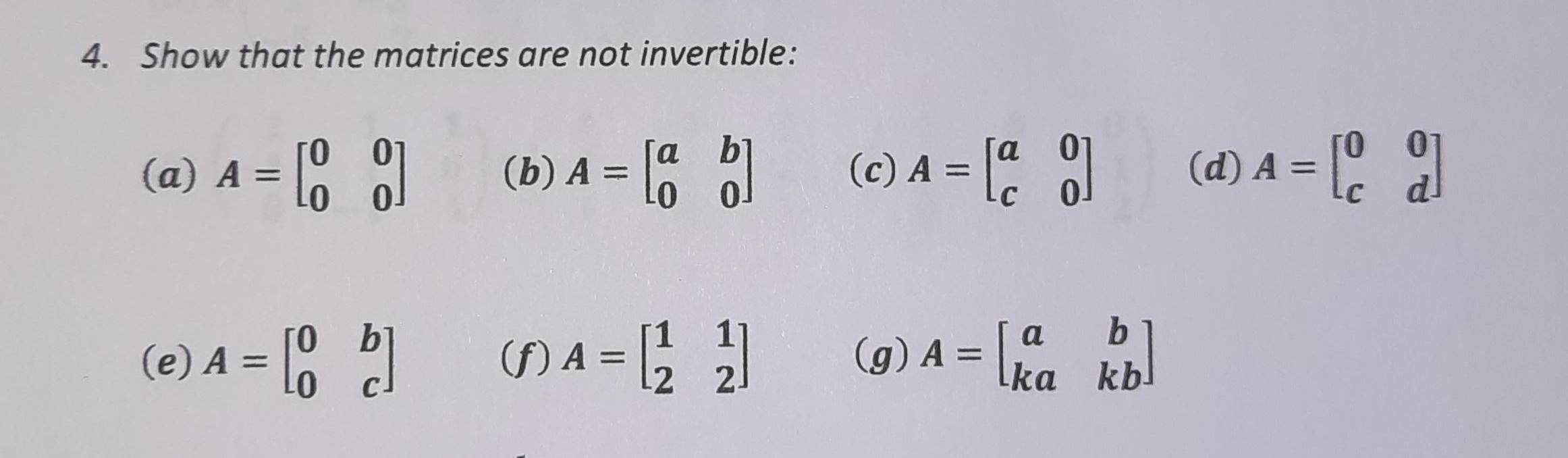 Solved 4. Show that the matrices are not invertible: а (a) A | Chegg.com