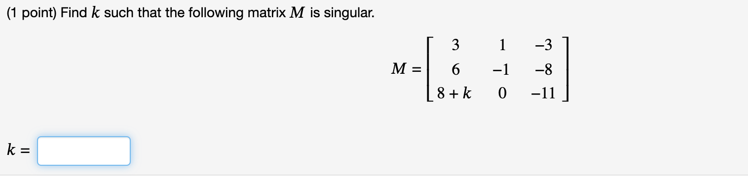Solved (1 point) Find k such that the following matrix M is | Chegg.com
