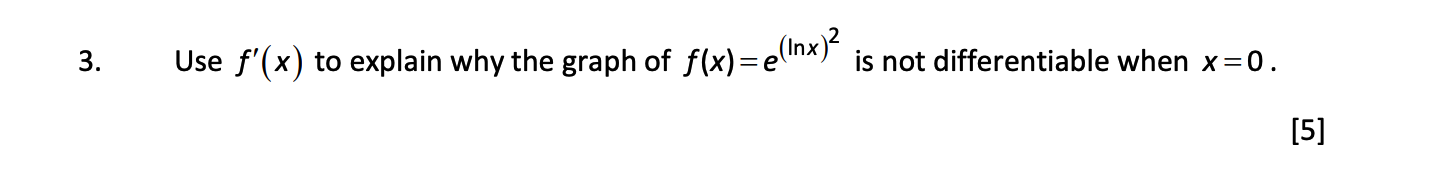 Solved 3. Use f′(x) to explain why the graph of f(x)=e(lnx)2 | Chegg.com