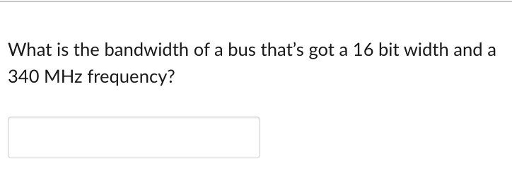 Solved What is the bandwidth of a bus that's got a 16 bit | Chegg.com